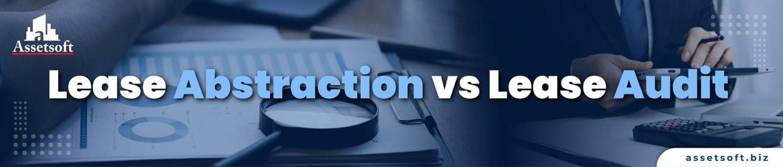 Lease Abstraction vs Lease Audit: What You Need to Know | Assetsoft